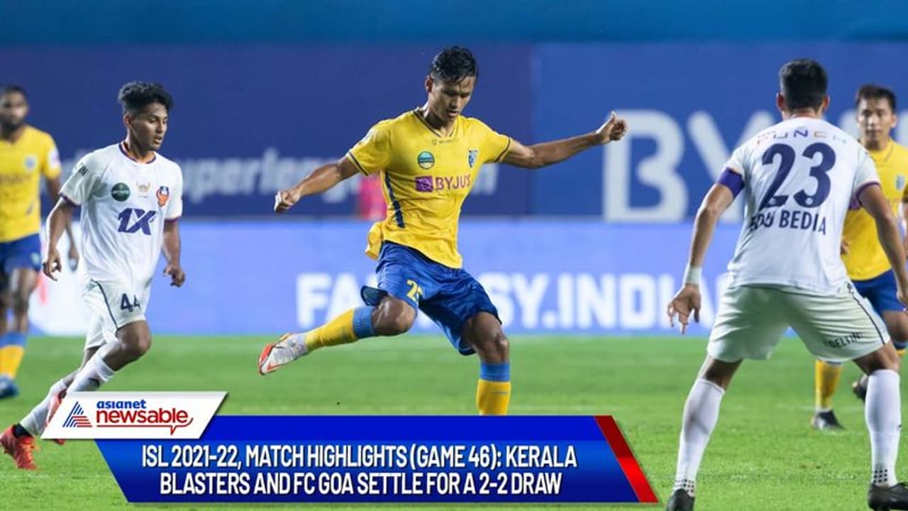 ISL 2021-22, Match Highlights (Game 46): Kerala Blasters and FC Goa ...