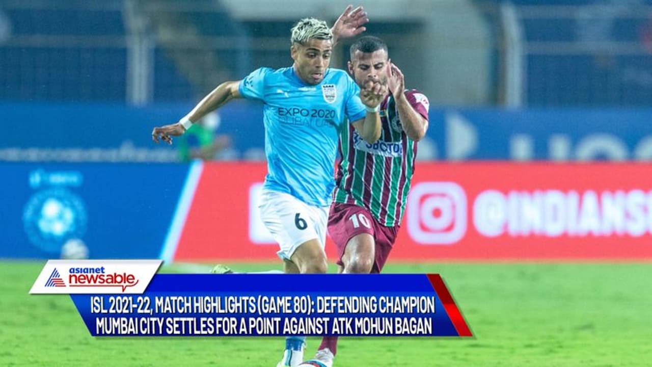 ISL 2021-22, Match Highlights (Game 80): Mumbai City settles for a ...